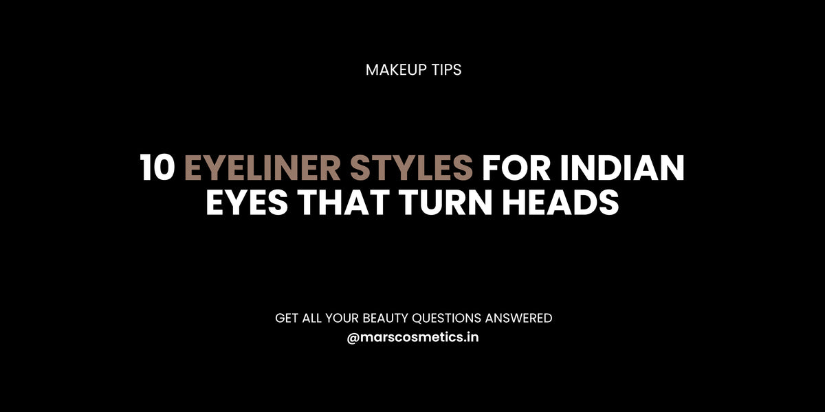 10 Eyeliner Styles For Indian Eyes That Turn Heads | MARS Cosmetics